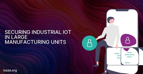 Securing Industrial Iot In Large Manufacturing Units