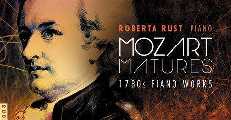 Pianomania Mozart Matures Roberta Rust Piano Review