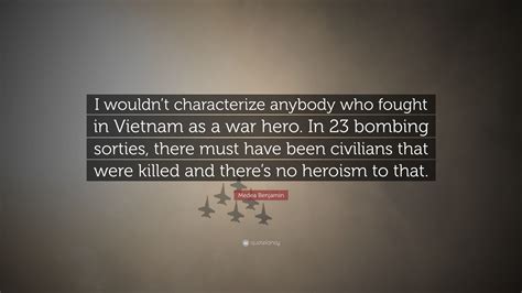 Medea Benjamin Quote “i Wouldnt Characterize Anybody Who Fought In