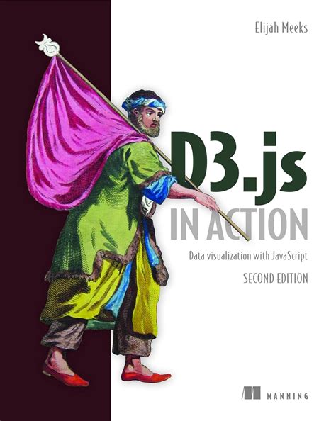 D3js In Action Data Visualization With Javascript Meeks Elijah 9781617294488 Books