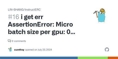 I Get Err Assertionerror Micro Batch Size Per Gpu 0 Has To Be Greater Than 0 · Issue 16
