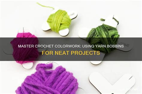 Master Crochet Colorwork Using Yarn Bobbins For Neat Projects Cycrochet