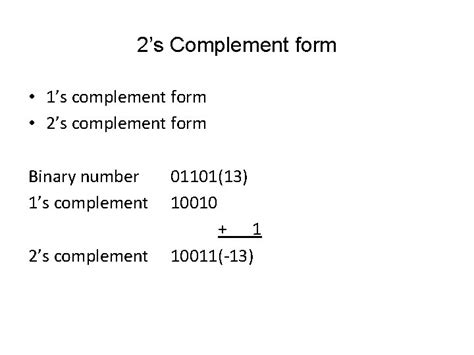 2s Complement Form 1s Complement Form 2s Complement