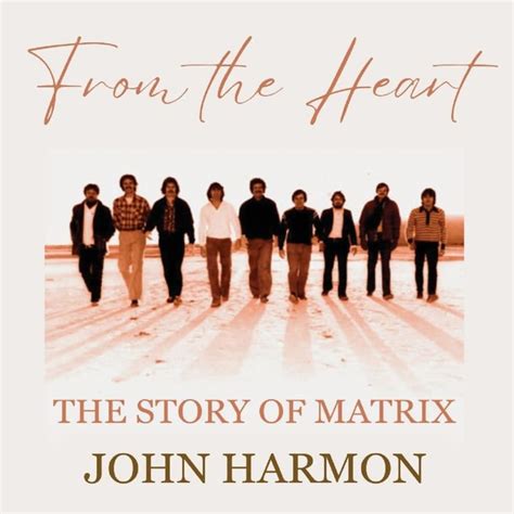 From The Heart The Story Of Matrix By John Harmon Audiobook From The Heart The Story Of Matrix By John Harmon Audiobook