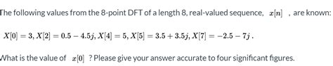 Solved The Following Values From The 8 Point Dft Of A Length