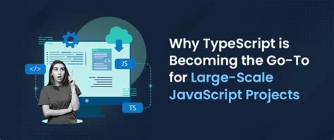 8 Reasons Why Typescript Is Becoming The Go To For Large Scale