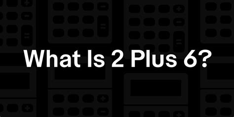 2 6 What Is 2 Plus 6