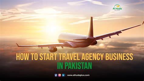 How To Start A Travel Agency Business In Pakistan Al Huda Plus Travel
