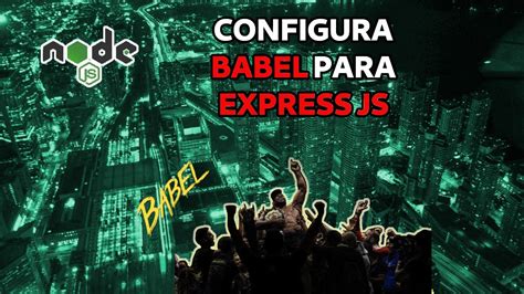 Cómo Configurar Babel Con Express Nodejs Fullstack Youtube
