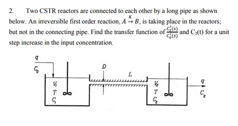 Two CSTR Reactors Are Connected To Each Other By A Chegg