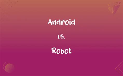 Android Vs Robot Whats The Difference