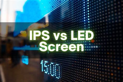 IPS Vs LED Screens Which Is Better In 2025 SZLEDWORLD