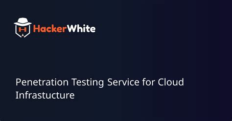 Penetration Testing Service For Cloud Infrastucture Hackerwhite