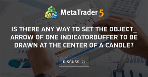 is there any way to set the object arrow of one indicatorbuffer to be drawn at the center of a