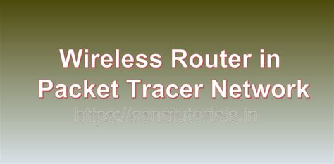 Wireless Router In Packet Tracer Network Ccna Tutorials