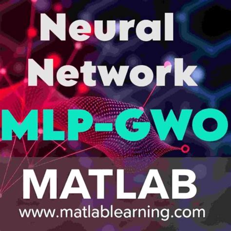 بهینه‌سازی شبکه عصبی Mlp با الگوریتم گرگ خاکستری در متلب Gwo Mlp
