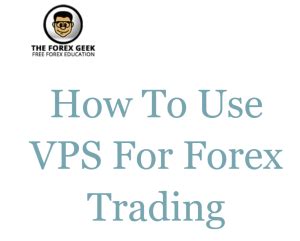 How To Use VPS For Forex Trading The Forex Geek