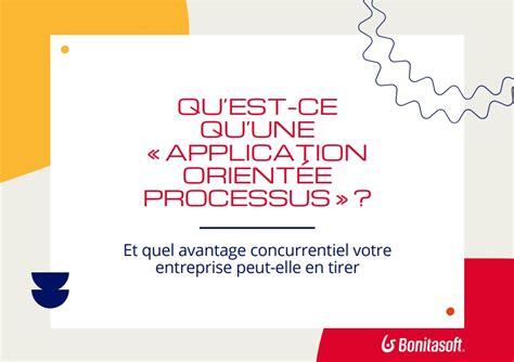 qu est ce qu une application basée sur les processus et quel avantage concurrentiel pour les