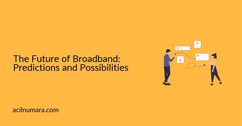 The Future Of Broadband Predictions And Possibilities