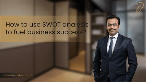 How To Use SWOT Analysis To Fuel Your Business Success