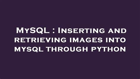 MySQL Inserting And Retrieving Images Into Mysql Through Python YouTube