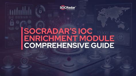 Comprehensive Guide To Ioc Enrichment And Socradars New Ioc Enrichment Module Socradar® Cyber
