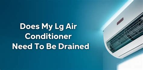 Does My Lg Air Conditioner Need To Be Drained — Home Essentials Guide Heg