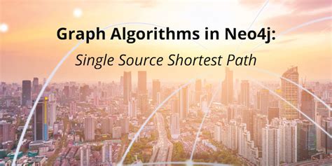 Graph Algorithms In Neo4j Single Source Shortest Path