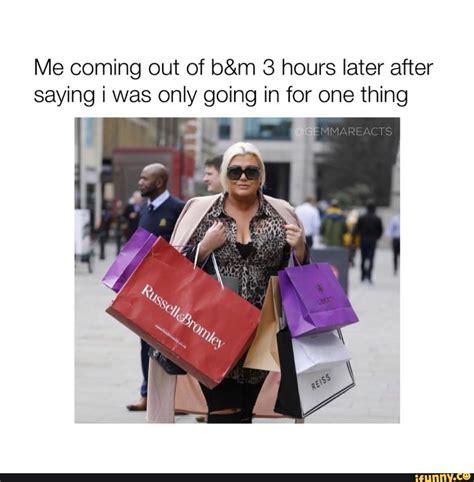 me coming out of 3 hours later after saying i was only going in for one