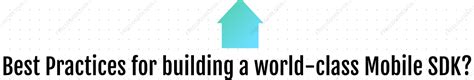 Best Practices For Building A World Class Mobile Sdk How To Build The