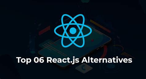 Top 06 React Alternatives To Build Modern Web Frameworks