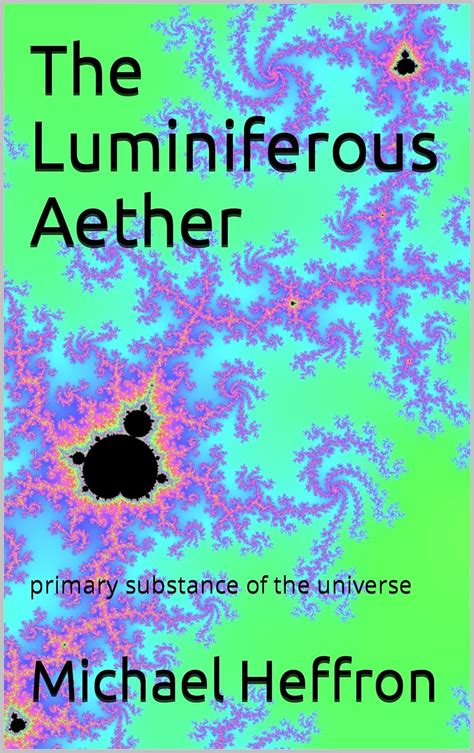 The Luminiferous Aether Primary Substance Of The Universe