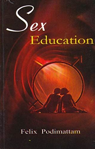 SEX EDUCATION By FELIX M PODIMATTAM O F M CAP Goodreads