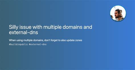 Silly Issue With Multiple Domains And External Dns