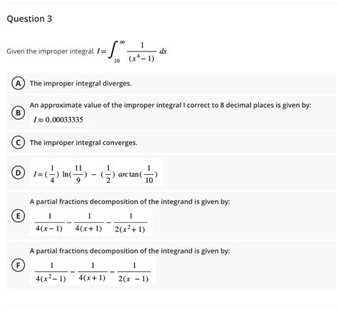Solved Given The Improper Integral I ∫10∞ X4−1 1dx The