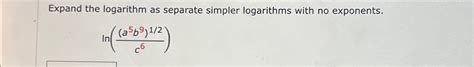 Solved Expand The Logarithm As Separate Simpler Logarithms