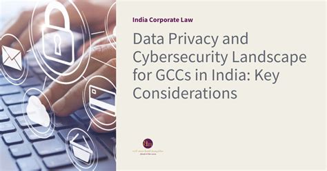 Data Privacy And Cybersecurity Landscape For Gccs In India Key Considerations India Corporate Law
