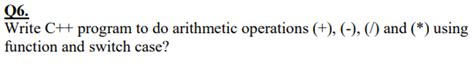 Solved Q6 Write C Program To Do Arithmetic Operations