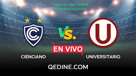 Universitario Vs Cienciano En Vivo Horarios Y Canales Tv Dónde Ver El