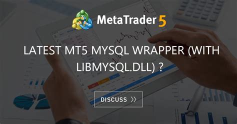 Latest Mt5 Mysql Wrapper With Libmysqldll Metatrader 4 General Mql5 Programming Forum