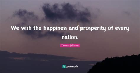 We Wish The Happiness And Prosperity Of Every Nation Quote By