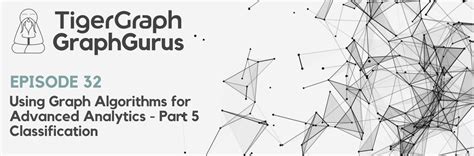 Graph Gurus Episode 32 Using Graph Algorithms For Advanced Analytics