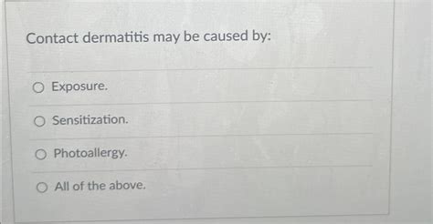 Solved Contact Dermatitis May Be Caused