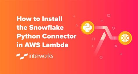 Chris Hastie On Linkedin How To Install The Snowflake Python Connector In Aws Lambda Interworks