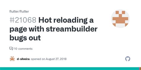 Hot Reloading A Page With Streambuilder Bugs Out · Issue 21068 · Flutterflutter · Github