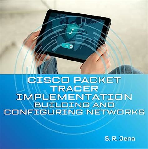 Cisco Packet Tracer Implementation Building And Configuring Networks Ebook Jena S R