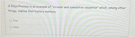 Solved A Polya Process Is An Example Of Circular And Chegg Com