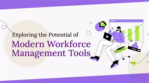Exploring The Potential Of Modern Workforce Management Tools
