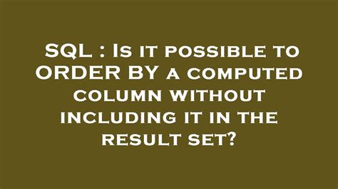 Sql Is It Possible To Order By A Computed Column Without Including It