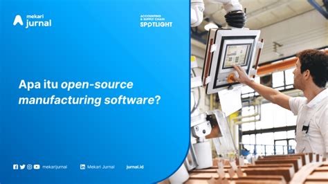 Memahami Open Source Manufacturing Software Manfaat Contoh Dan Implementasi